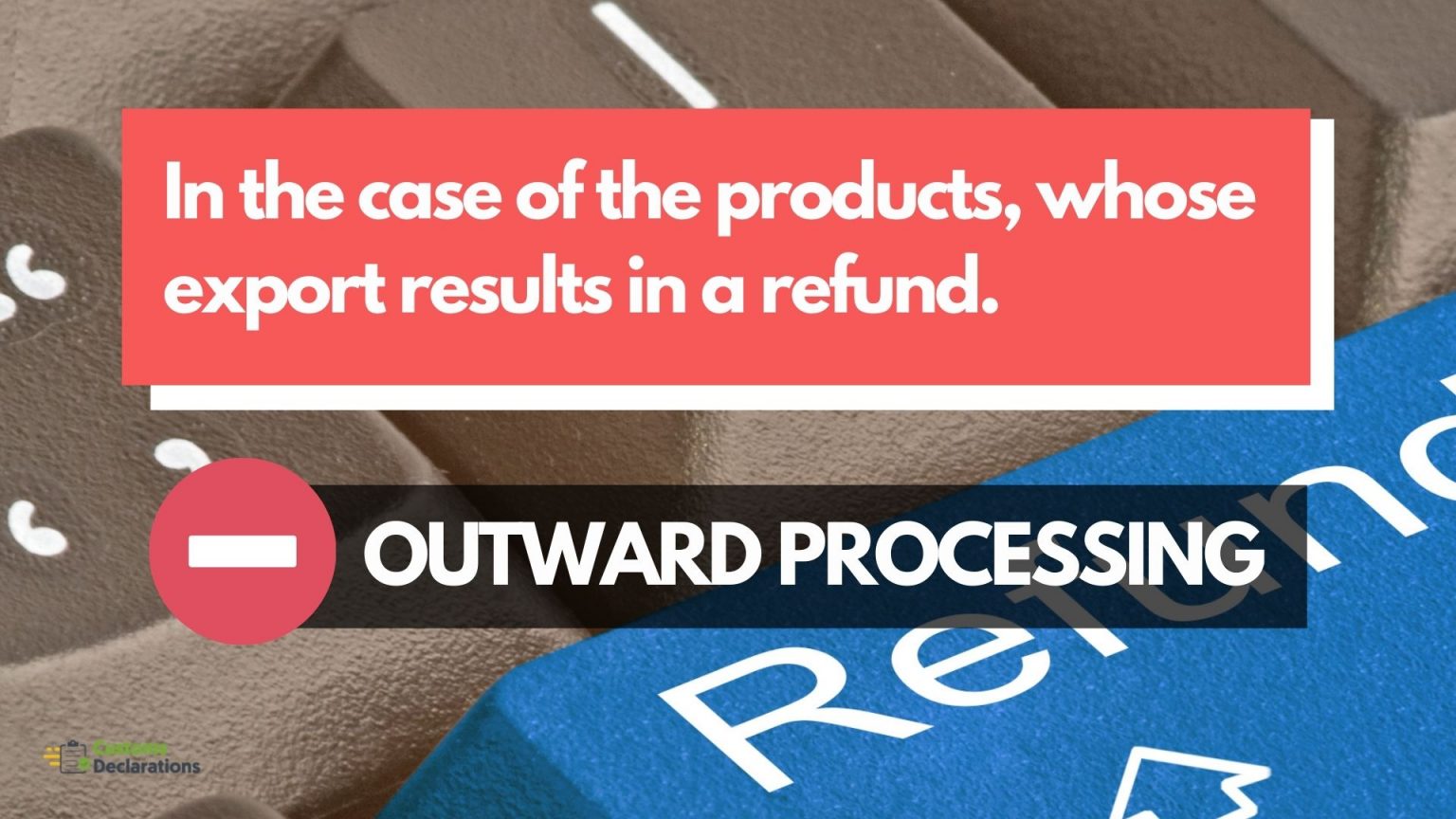 Customs Procedures | A quick guide to Outward Processing to claim full ...