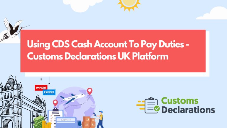 Using CDS Cash Account To Pay Duties - Customs Declarations UK Platform ...